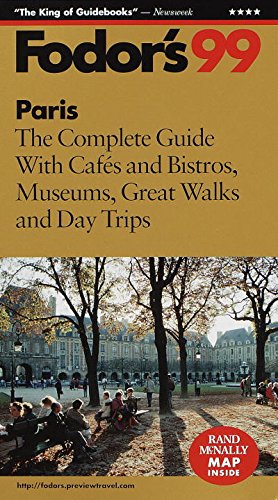 Paris '99: The Complete Guide With Cafes and Bistros, Museums, Great ...
