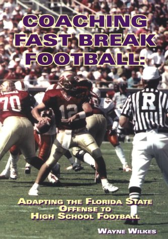 Coaching Fast Break Football: Adapting the FSU Offense to High School ...
