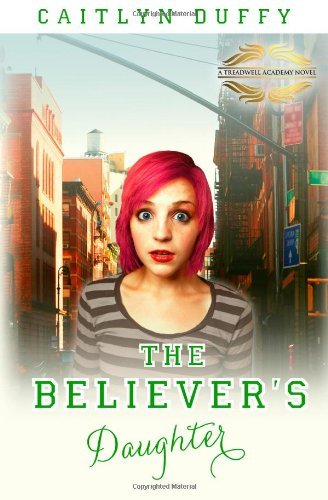 By Caitlyn Duffy The Believer's Daughter: The Treadwell Academy Novels ...