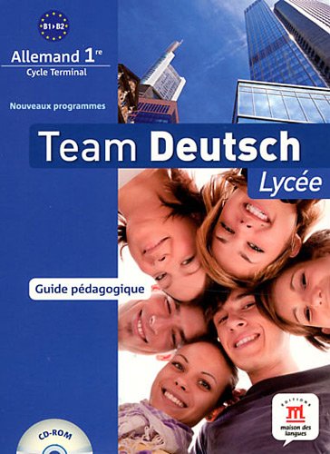 TEAM DEUTSCH LYCEE PREMIERE CDROM GUIDE PEDAGOGIQUE: Guide pédagogique ...