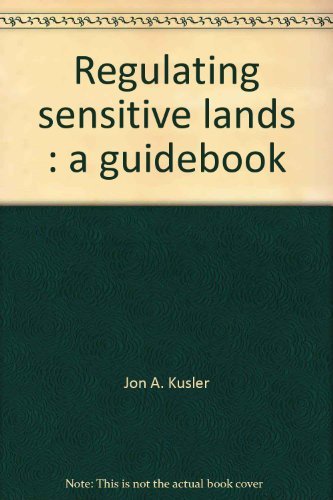 Regulating sensitive lands: A guidebook: Kusler, Jon A: 9780884100959 ...