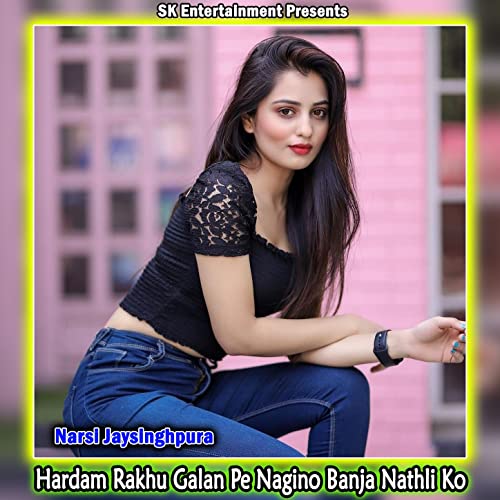 Play Hardam Rakhu Galan Pe Nagino Banja Nathli Ko by Narsi Jaysinghpura on Amazon Music
