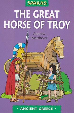 Great Horse of Troy: Great Horse of Troy (Sparks): Andrew Matthews ...