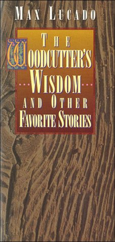 The Woodcutter's Wisdom & Other Favorite Stories: Lucado, Max ...