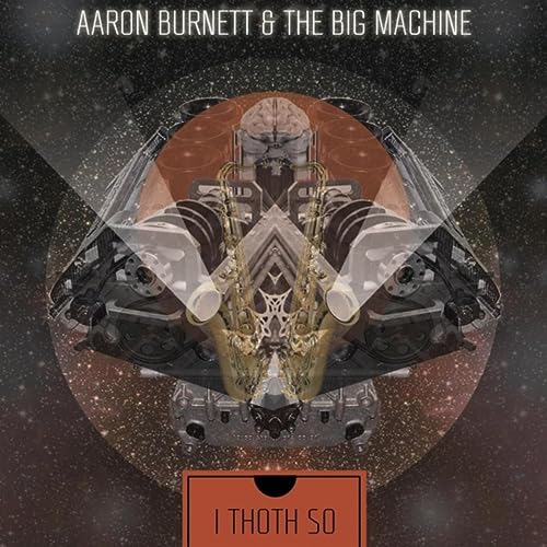 Écouter I Thoth So par Aaron Burnett & The Big Machine sur Amazon Music ...