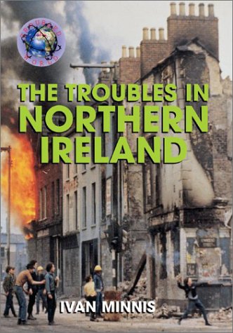 The Troubles in Northern Ireland (Troubled World): Minnis, Ivan ...