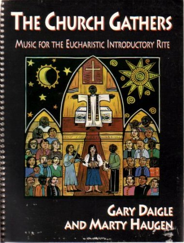 The Church Gathers: Music for the Eucharistic Introductory Rite: Gary ...