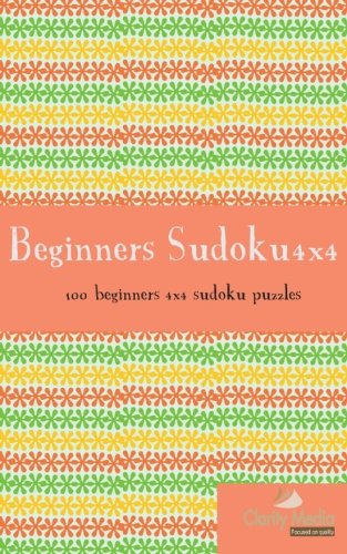 Beginners Sudoku 4x4: 100 beginners 4x4 sudoku puzzles: Media, Clarity ...