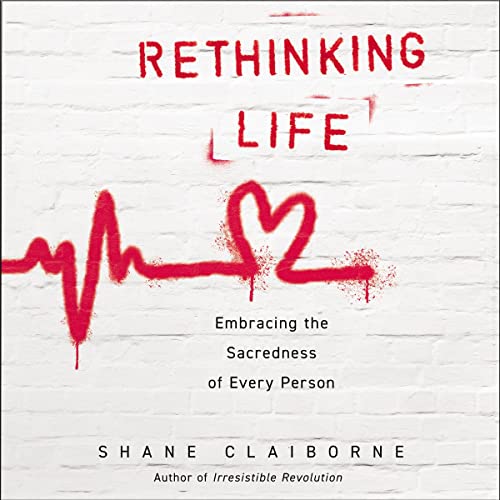 Rethinking Life: Embracing the Sacredness of Every Person (Audible ...