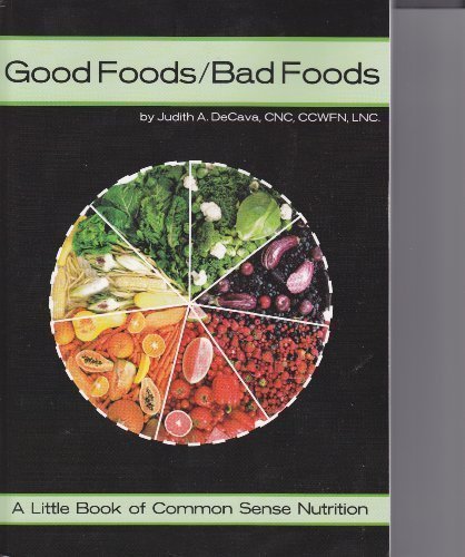 Good Foods/Bad Foods: A Little Book of Common Sense Nutrition: Judith A ...