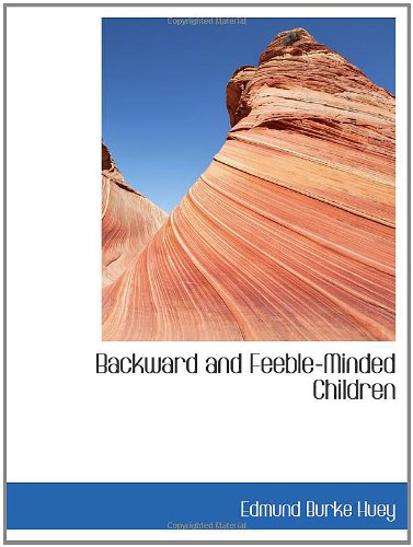 Amazon.com: Backward and Feeble-Minded Children: 9781110011384: Huey ...