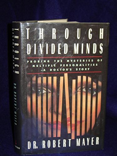 Through Divided Minds: Probing the Mysteries of Multiple Personalities ...