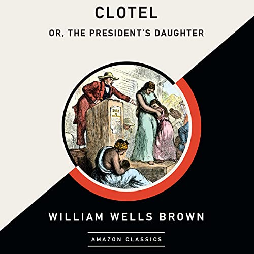 Clotel; or, The President's Daughter (AmazonClassics Edition) (Audio ...