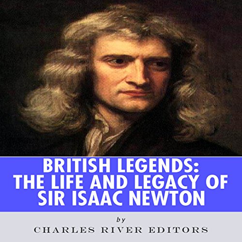 British Legends: The Life and Legacy of Sir Isaac Newton (Hörbuch ...