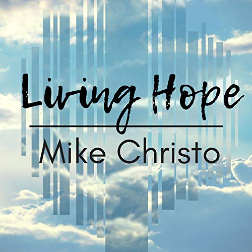 Living Hope by Mike Christo on Amazon Music - Amazon.co.uk