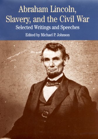 Abraham Lincoln, Slavery, and the Civil War: Selected Writings and ...
