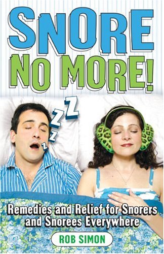 Snore No More!: Remedies and Relief for Snorers and Snorees Everywhere ...