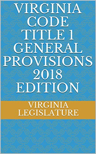 VIRGINIA CODE TITLE 1 GENERAL PROVISIONS 2018 EDITION eBook ...