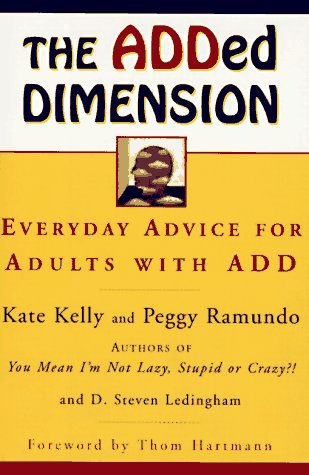 The ADDed Dimension: Everyday Advice for Adults with ADD: Kate Kelly ...