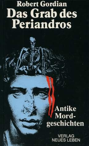 Das Grab des Periandros: Antike Mordgeschichten : Gordian, Robert ...