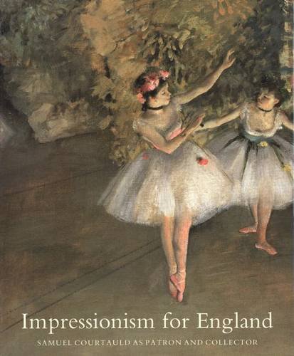 Impressionism for England: Samuel Courtauld as Patron and Collector ...