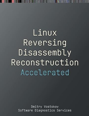 Accelerated Linux Disassembly, Reconstruction and Reversing: Training Course Transcript and GDB ...