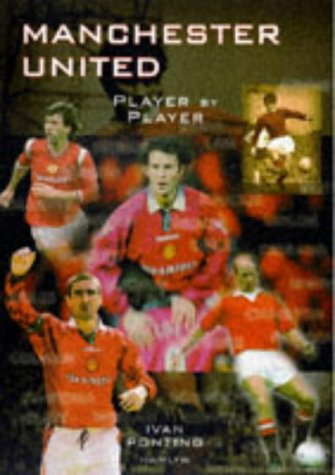Manchester United: Player by Player: Amazon.co.uk: Ponting, Ivan ...