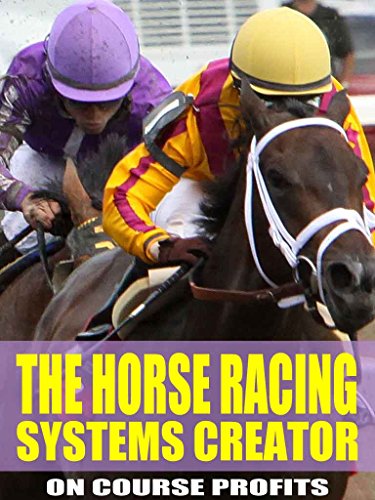 The Horse Racing Systems Creator: Step by step how to create winning ...