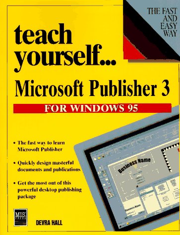 Teach Yourself...Microsoft Publisher 3: For Windows 95: Hall, Devra ...