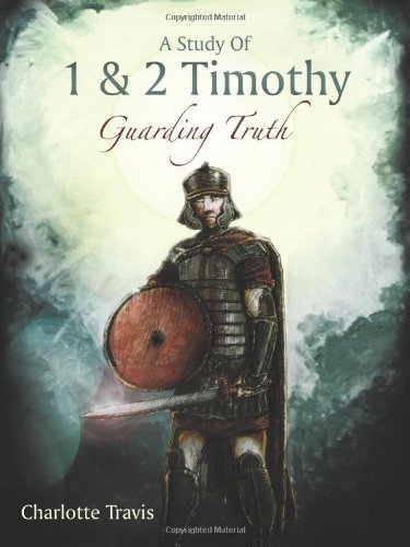 A Study Of 1 & 2 Timothy: Guarding Truth: Amazon.co.uk: 9781615077991 ...