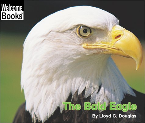 The Bald Eagle (Welcome Books): Douglas, Lloyd G.: 9780516258515 ...