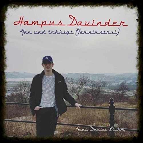 Fan Vad Tråkigt (Teknikstrul) : Hampus Davinder featuring Daniel Blohm ...