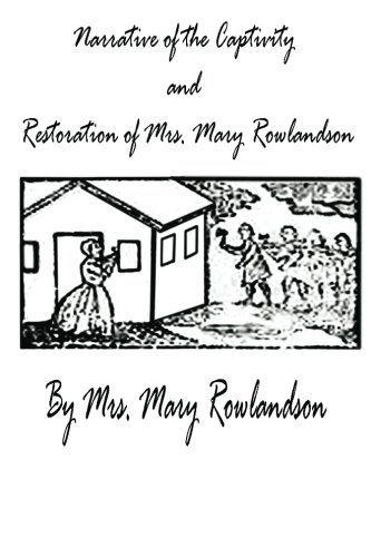 Narrative of the Captivity and Restoration of Mrs. Mary Rowlandson ...