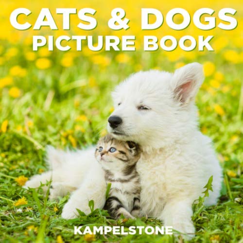 Cats and Dogs Picture Book: Cute Furry Friends of Puppies and Kittens ...
