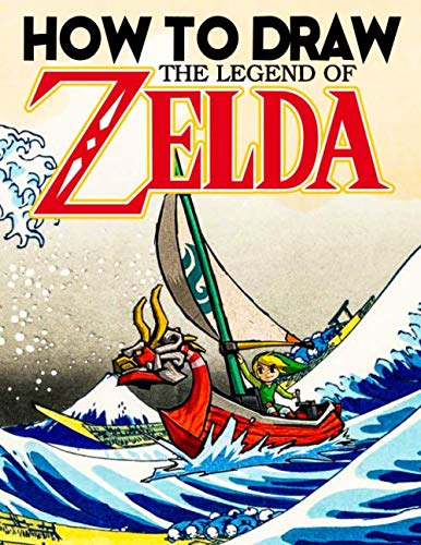 Buy How To Draw The Legend Of Zelda: Learn To Draw The Legend Of Zelda ...