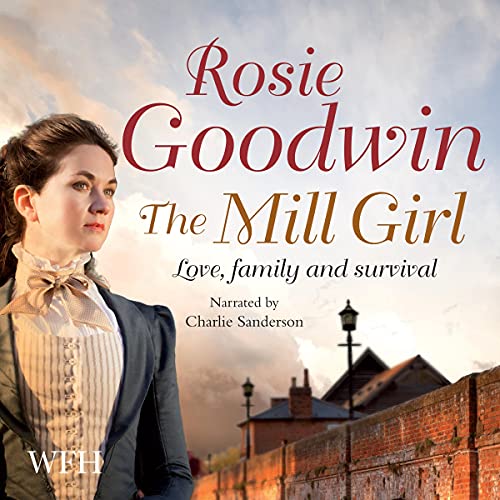 The Mill Girl Part 1 (Audio Download): Rosie Goodwin, Charlie Sanderson ...