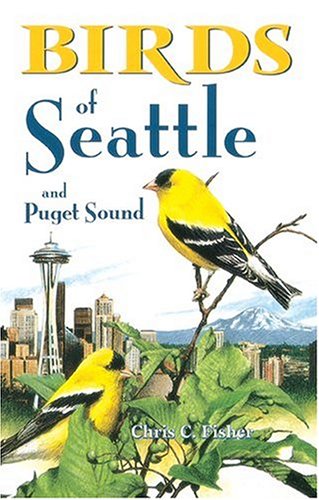 Birds of Seattle: and Puget Sound: Fisher, Chris, Keane, Jennifer, Ross ...
