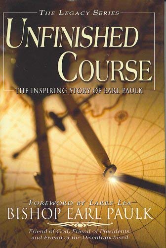 Unfinished Course; the Inspiring Story of Earl Paulk: Bishop Earl Paulk ...