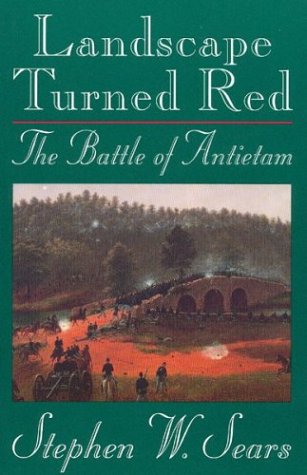 Landscape Turned Red: The Battle of Antietam: Sears, Stephen W.: Amazon ...