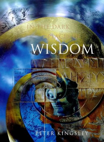 In the Dark Places of Wisdom: Kingsley, Peter: 9781862046245: Amazon ...