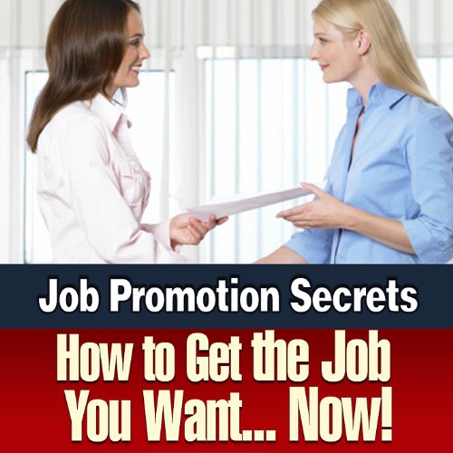 Play How to Get the Job You Want... Now! by Job Promotion Secrets on ...