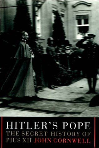 Hitler's Pope: The Secret History of Pius XII: John Cornwell, David ...
