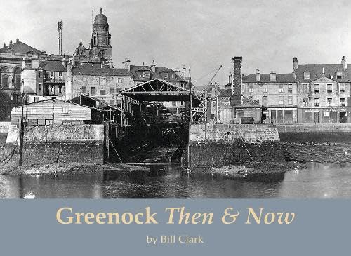 Greenock Then and Now : Clark, Bill: Amazon.co.uk: Books