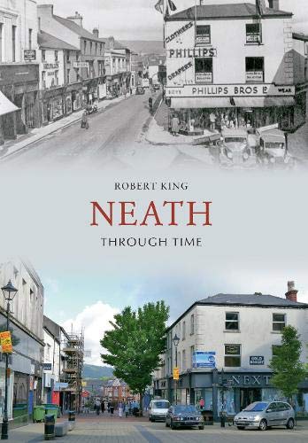 Neath Through Time: Amazon.co.uk: King, Robert: 9781848685857: Books