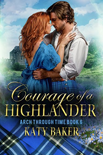 Courage of a Highlander (Arch Through Time Book 6) eBook : Baker, Katy ...
