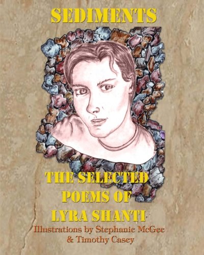 Sediments: The Selected Poems of Lyra Shanti: Shanti, Lyra, McGee ...