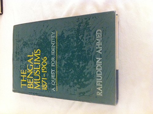 Bengal Muslims, 1871-1906: A Quest for Identity : Ahmed, Rafiuddin ...