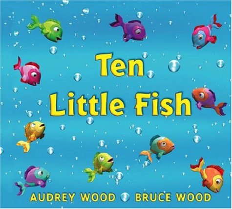 Amazon.com: Ten Little Fish: 9780439951104: Audrey Wood, Bruce Wood: Books