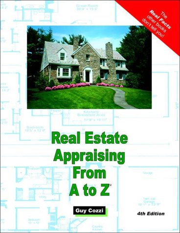 Real Estate Appraising From A to Z: Real Estate Appraiser, Homeowner ...