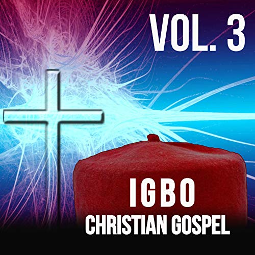 Play Igbo Christian Gospel Vol. 3 by VARIOUS ARTISTS on Amazon Music